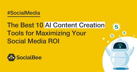 The Best 10 Ai Content Creation Tools For Maximizing Your Social Media Roi Socialbee