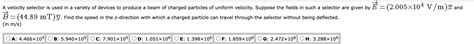 Solved A Velocity Selector Is Used In A Variety Of Devices Chegg Com