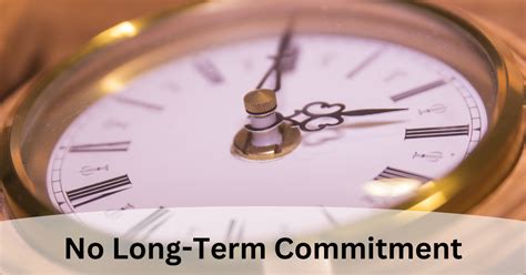 No Long Term Commitment Required