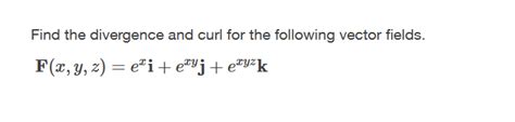 Solved Find The Divergence And Curl For The Following Vector Chegg