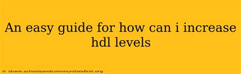 An Easy Guide For How Can I Increase Hdl Levels