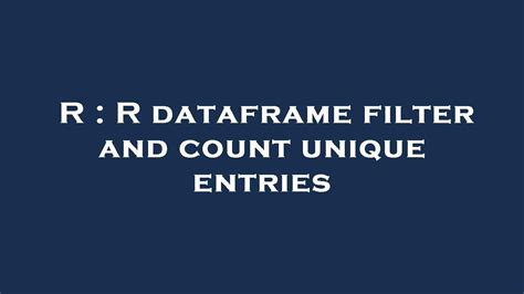 R R Dataframe Filter And Count Unique Entries Youtube
