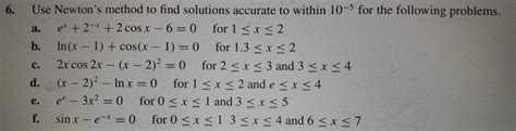 Solved Use Newton S Method To Find Solutions Accurate To Chegg