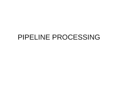 ppt pipeline processing 1 dokumen tips