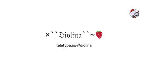×``𝔇𝔦𝔬𝔩𝔦𝔫𝔞``~🍓 — Teletype