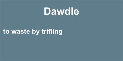 Dawdle In A Sentence 41 Real Example Sentences
