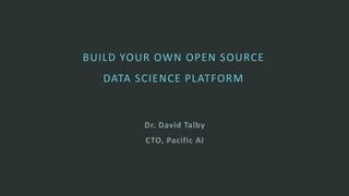 Build Your Open Source Data Science Platform Pptx