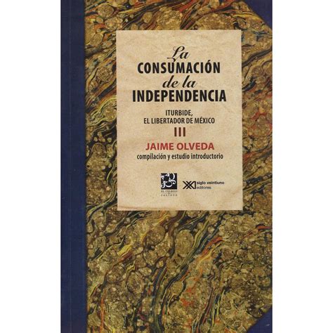 La Consumación De La Independencia T Iii Iturbide El Libertador De