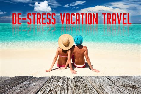 De Stress Vacation Travel With These Simple Steps Venture4th