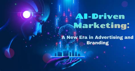 Ai Driven Marketing A New Era In Advertising And Branding