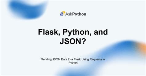 Sending Json Data To A Flask Using Requests In Python Askpython