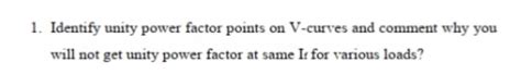 Solved Identify Unity Power Factor Points On V Curves And Chegg