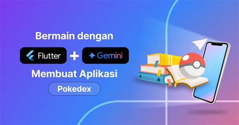 bermain dengan flutter dan gemini ai membuat aplikasi pokedex