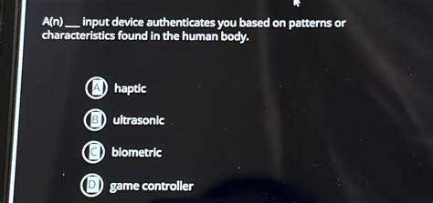 Solved An ﻿input Device Authenticates You Based On
