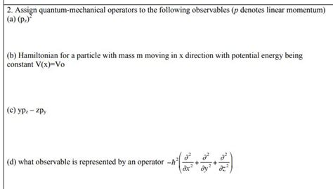 Solved Assign Quantum Mechanical Operators To The Chegg