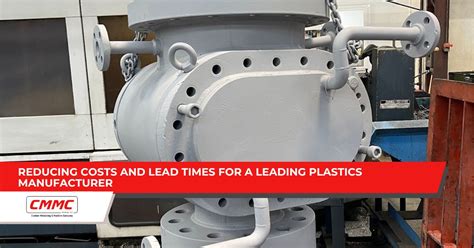 Reducing Costs And Lead Times For A Leading Plastics Manufacturer Cmmcs Innovative Polymer