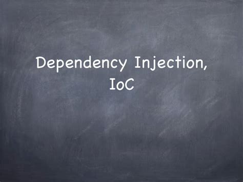 Ioc And Dependency Injection Ppt