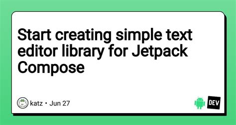 Start Creating Simple Text Editor Library For Jetpack Compose Rdevto