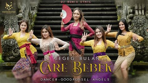 Jegeg Bulan Care Bebek Ft Goodponsel Angels L Dj Remix Etnic Bali Official Music Video