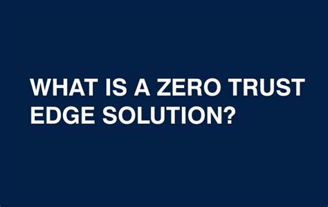 The Need For A Zero Trust Edge Strategy By Techx Media Medium