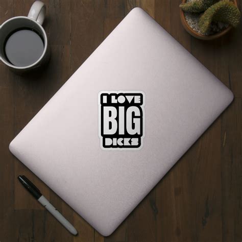 I Love Big Dicks Love Big Dicks Sticker Teepublic
