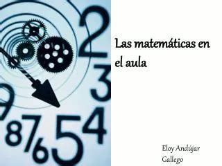 PPT LAS MATEM TICAS EN EL AULA Una Visi N Diferente PowerPoint