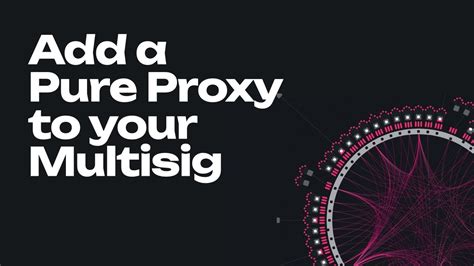 Use An Anonymous Pure Proxy Within A Multisig Account On Polkadot