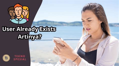 User Already Exists Artinya Yuk Ketahui Sekarang Tekno Spesial