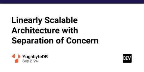 Linearly Scalable Architecture With Separation Of Concern Dev Community