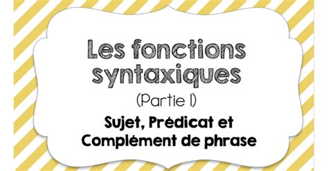 Fonctions Syntaxiques Sujet Prédicat Cp