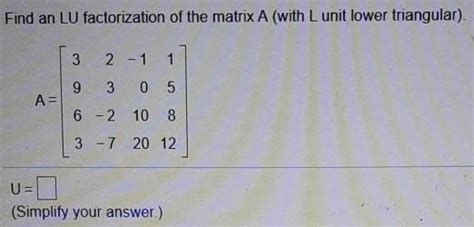 Solved Find an LU factorization of the matrix A (with L unit | Chegg.com