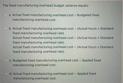 Solved The Fixed Manufacturing Overhead Budget Variance