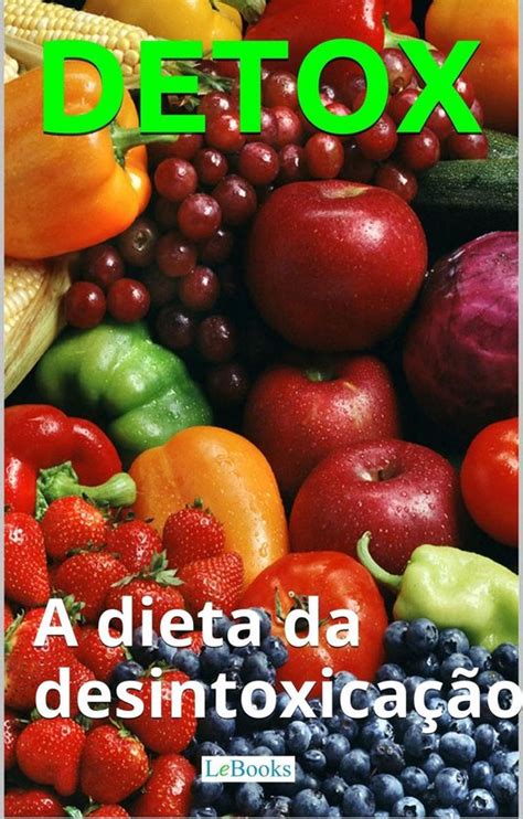 Coleção Terapias Naturais Detox A Dieta Da Desintoxicação Ebook