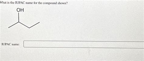 Solved What Is The Iupac Name For The Compound Shown Oh