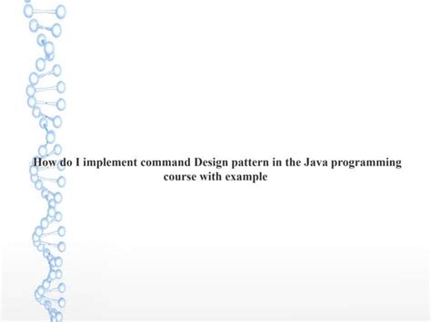 How Do I Implement Command Design Pattern In The Java Programming Course With Example Ppt