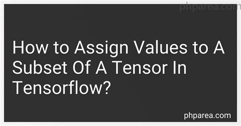 How To Assign Values To A Subset Of A Tensor In Tensorflow In 2024
