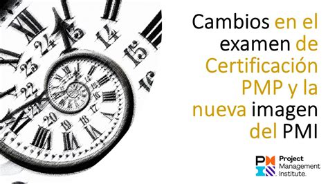 Cambios En El Examen De Certificación Pmp Y La Nueva Imagen Del Pmi