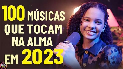 Louvores De Adoração 2023 Top 100 Músicas Gospel Mais Tocadas 2023
