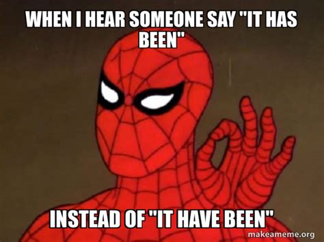 When I Hear Someone Say It Has Been Instead Of It Have Been