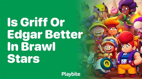 Is Griff Or Edgar Better In Brawl Stars Playbite