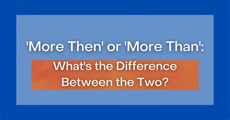 More Then Or More Than What S The Difference Between The Two