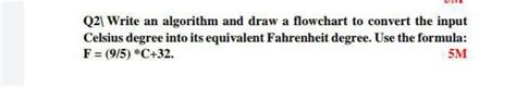 Solved Q2 Write An Algorithm And Draw A Flowchart To