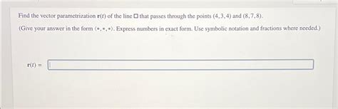 Solved Find The Vector Parametrization R T ﻿of The Line