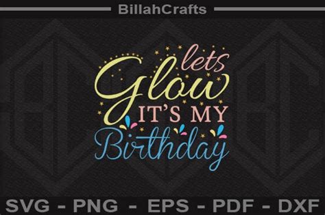Lets Glow Its My Birthday Svg File So Fontsy