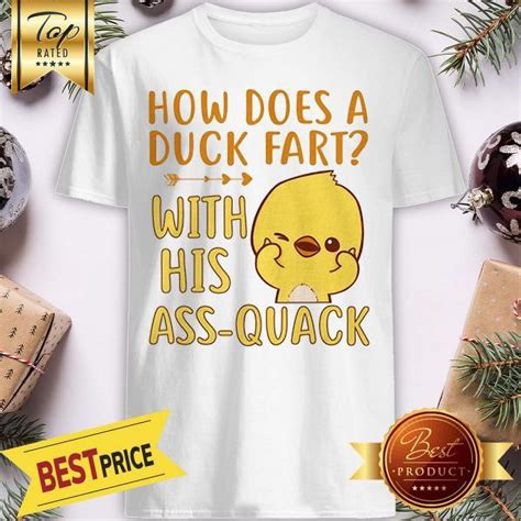 How Does A Duck Fart With His Ass Quack Shirt