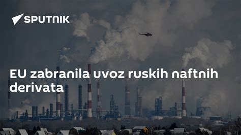 Eu Zabranila Uvoz Ruskih Naftnih Derivata 05022023 Sputnik Srbija