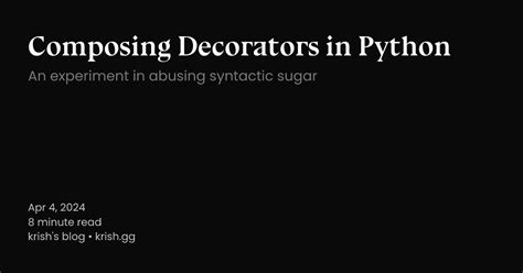 Krishs Blog • Composing Decorators In Python