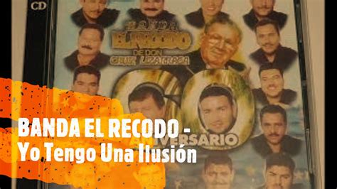 BANDA EL RECODO Yo Tengo Una Ilusión Letra YouTube