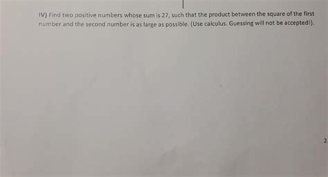 Solved IV Find Two Positive Numbers Whose Sum Is 27 Such Chegg