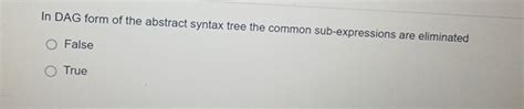 Solved In Dag Form Of The Abstract Syntax Tree The Common